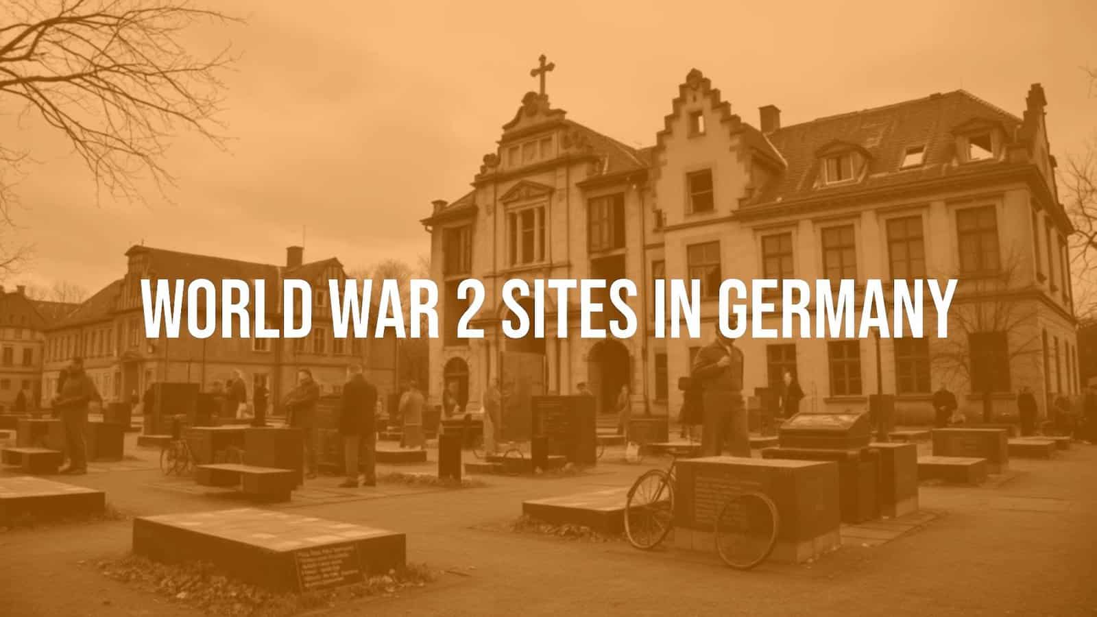 World War 2 Sites in Germany - whysogermany.com